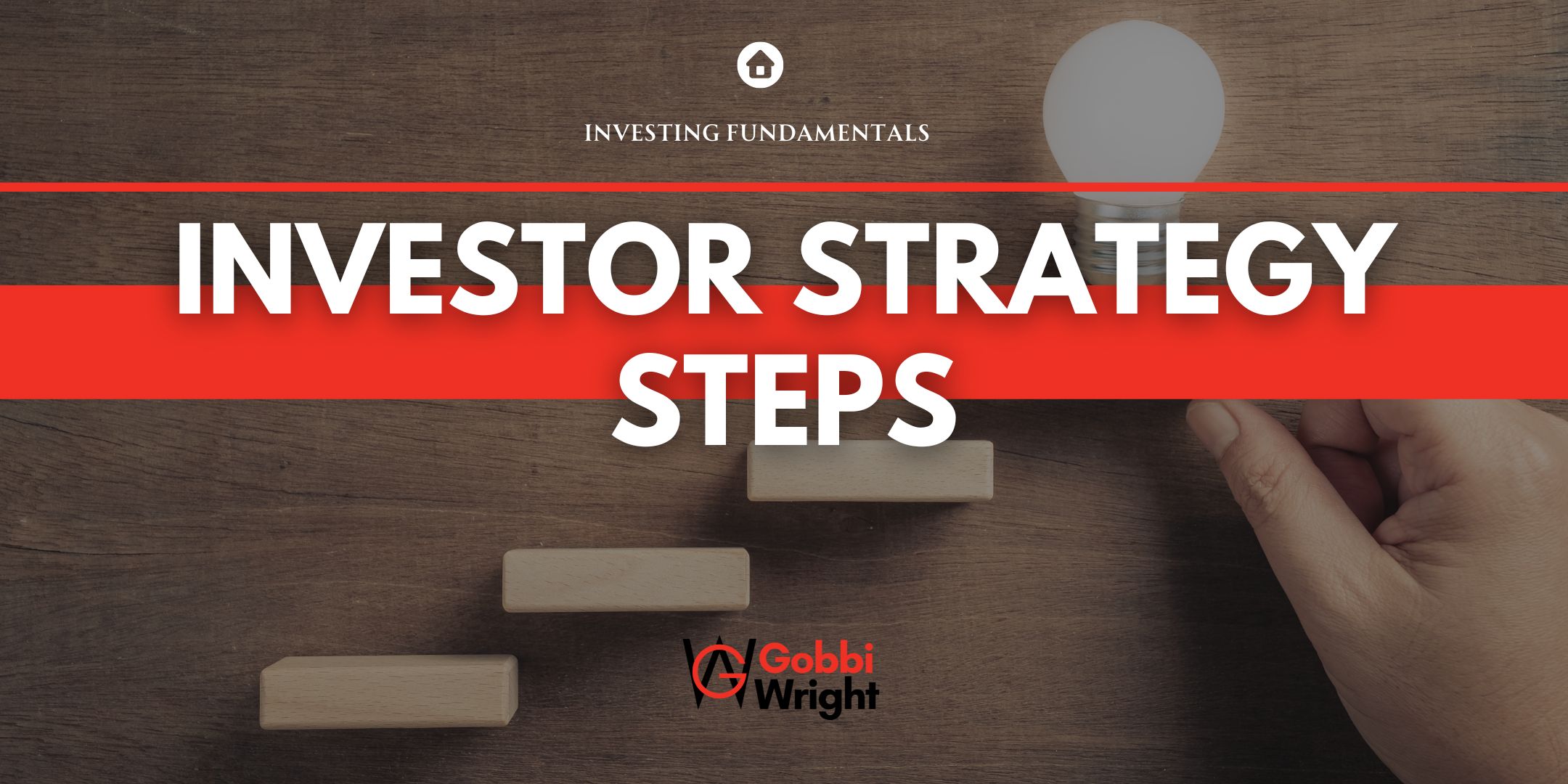 INVESTOR STRATEGY STEPS - Gobbi & Wright